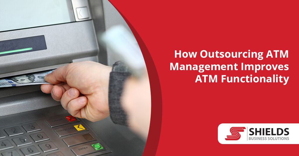 How Outsourcing ATMs Improves ATM Functionality | ATMs & ITMs